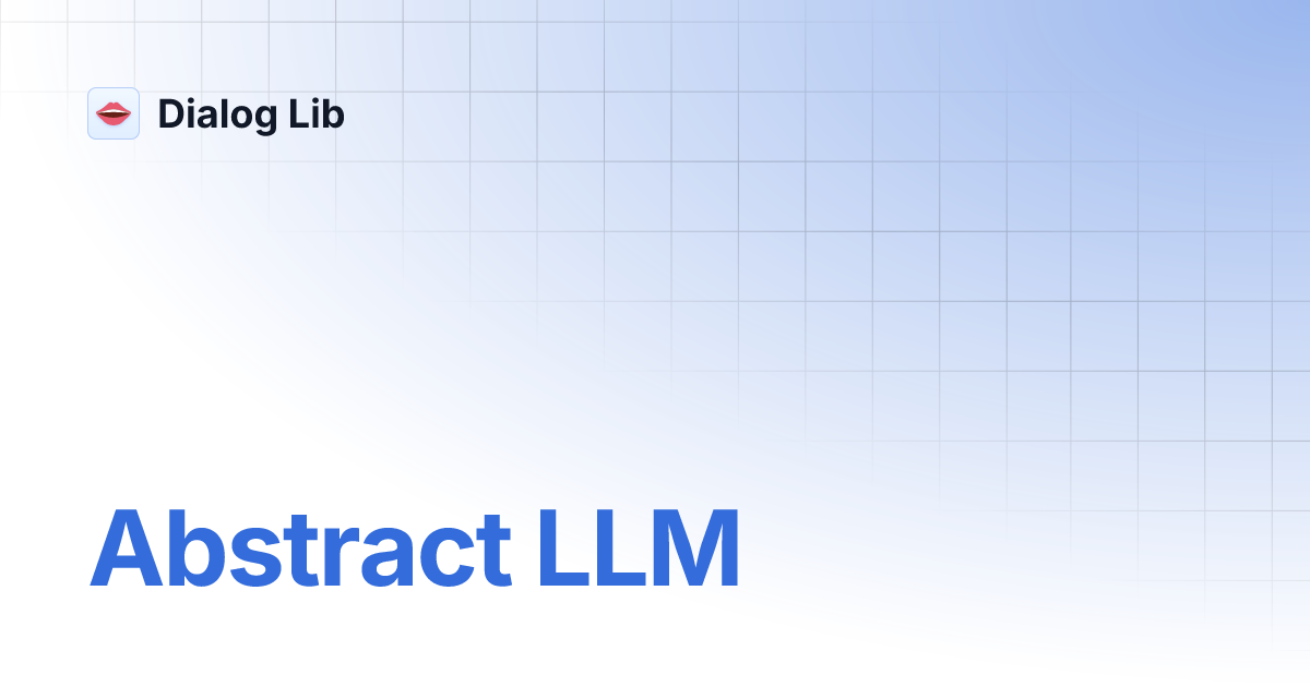 Abstract LLM | Dialog Lib